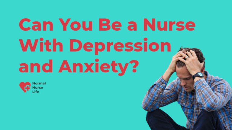 Can You Be a Nurse With Depression and Anxiety or Not?